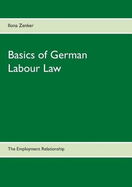 Basics of German Labour Law: The Employment Relationship, (Paperback ...
