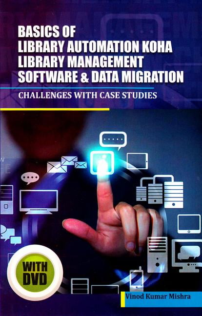 Basics of Library Automation, KOHA Library Management Software & Data Migration: Challenges with ...