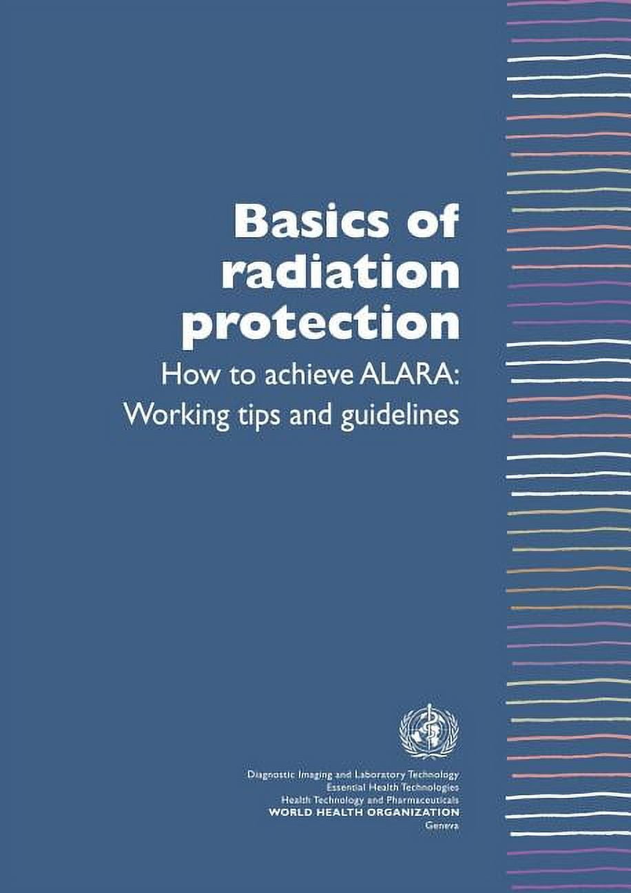 Basics of Radiation Protection How to Achieve Alara : Working Tips and ...