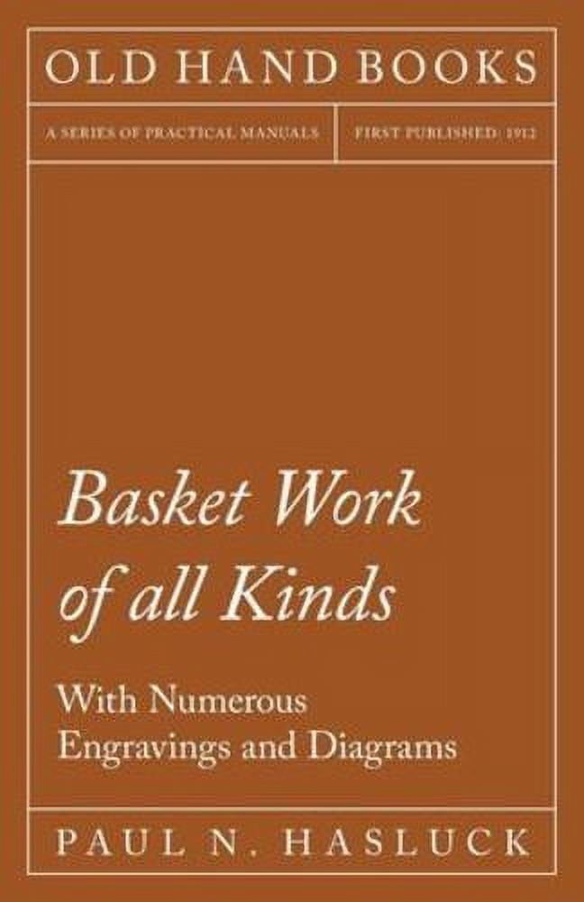 Basket Work of all Kinds - With Numerous Engravings and Diagrams ...
