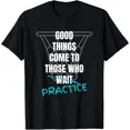 Basketball Motivation Good Things Come To Those Who Practice Unisex T ...