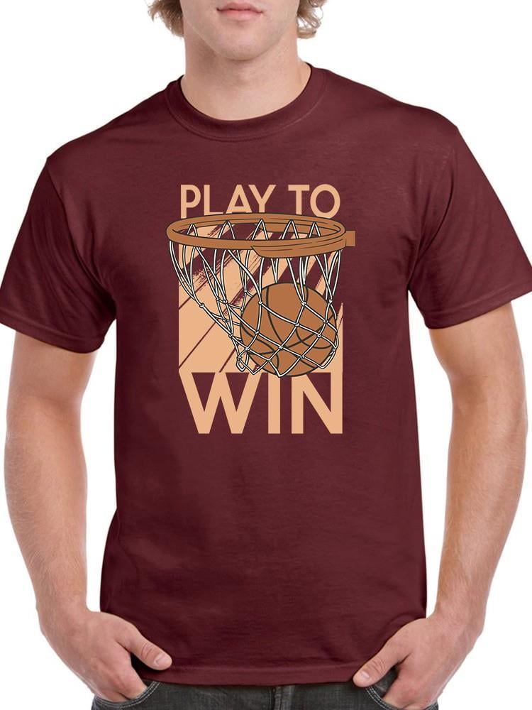 Basketball Play To Win T-Shirt Men -Smartprints Designs, Male Medium ...
