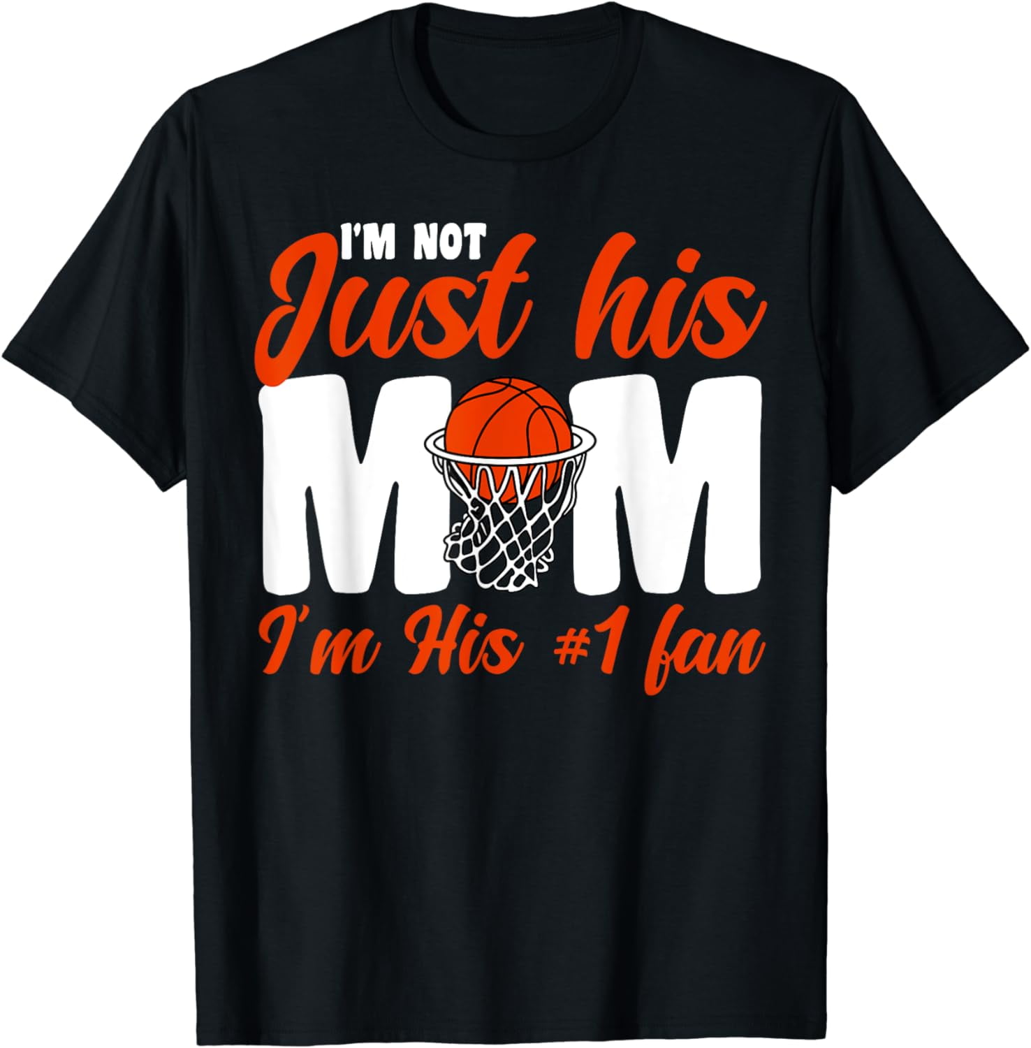 Basketball Player I'm Not Just His Mom I'm His Number 1 Fan T-Shirt ...