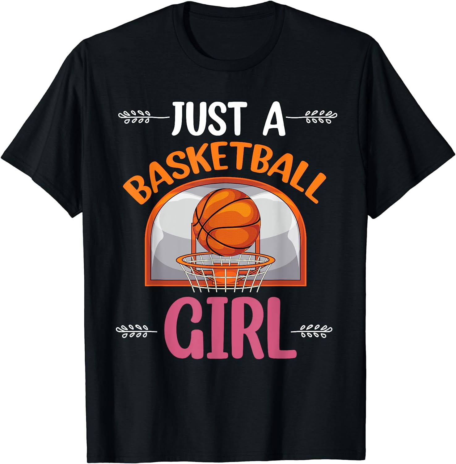 Basketball Player Women Just A Basketball Girl Basketball T-Shirt ...