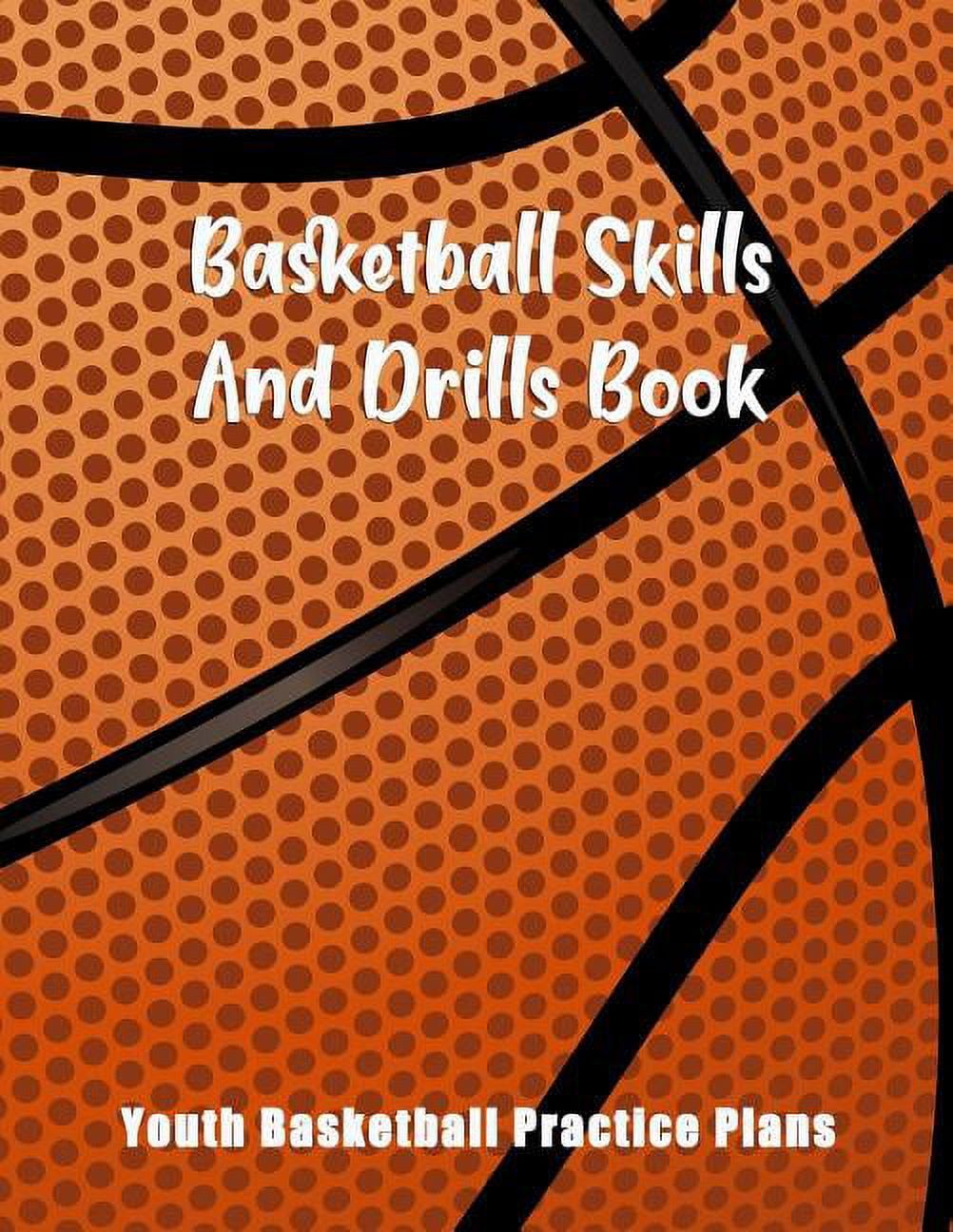 Basketball Skills And Drills Book : Youth Basketball Practice Plans ...