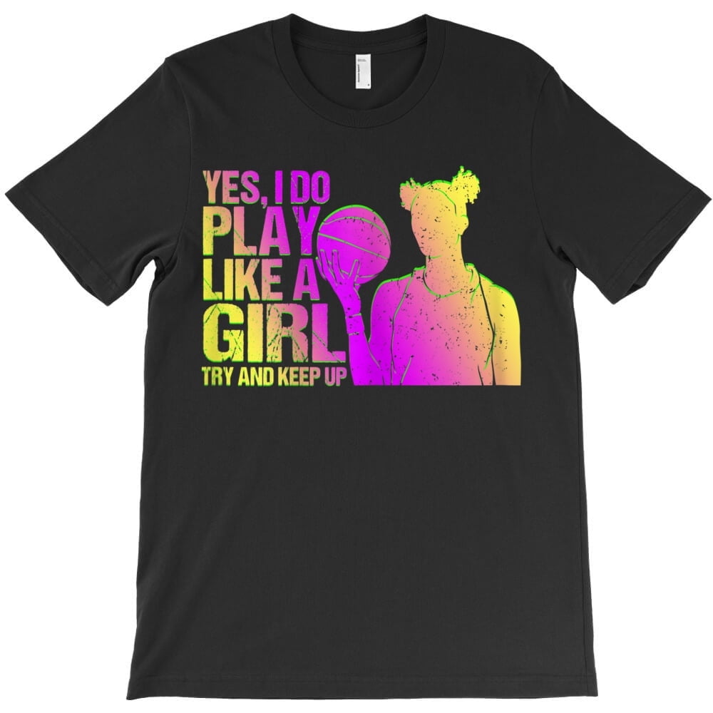 Basketball Yes I Do Play Like A Girl Funny Try To Keep Up Player H32290 ...