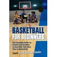 Basketball for Beginners: The Complete Guide for Parents and Coaches ...