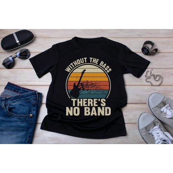 Bass Guitar Shirt, Without The Bass There's No Band, Bassist Shirt ...