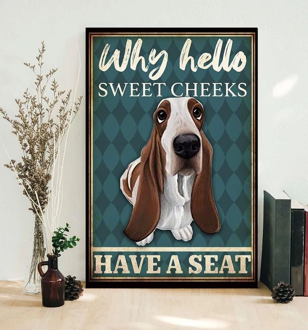 Basset Hound Why Hello Sweet Cheeks Have A Seat Poster Home Decor ...