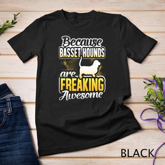 Basset Hounds Are Freaking Awesome Basset Hound Unisex T-shirt ...