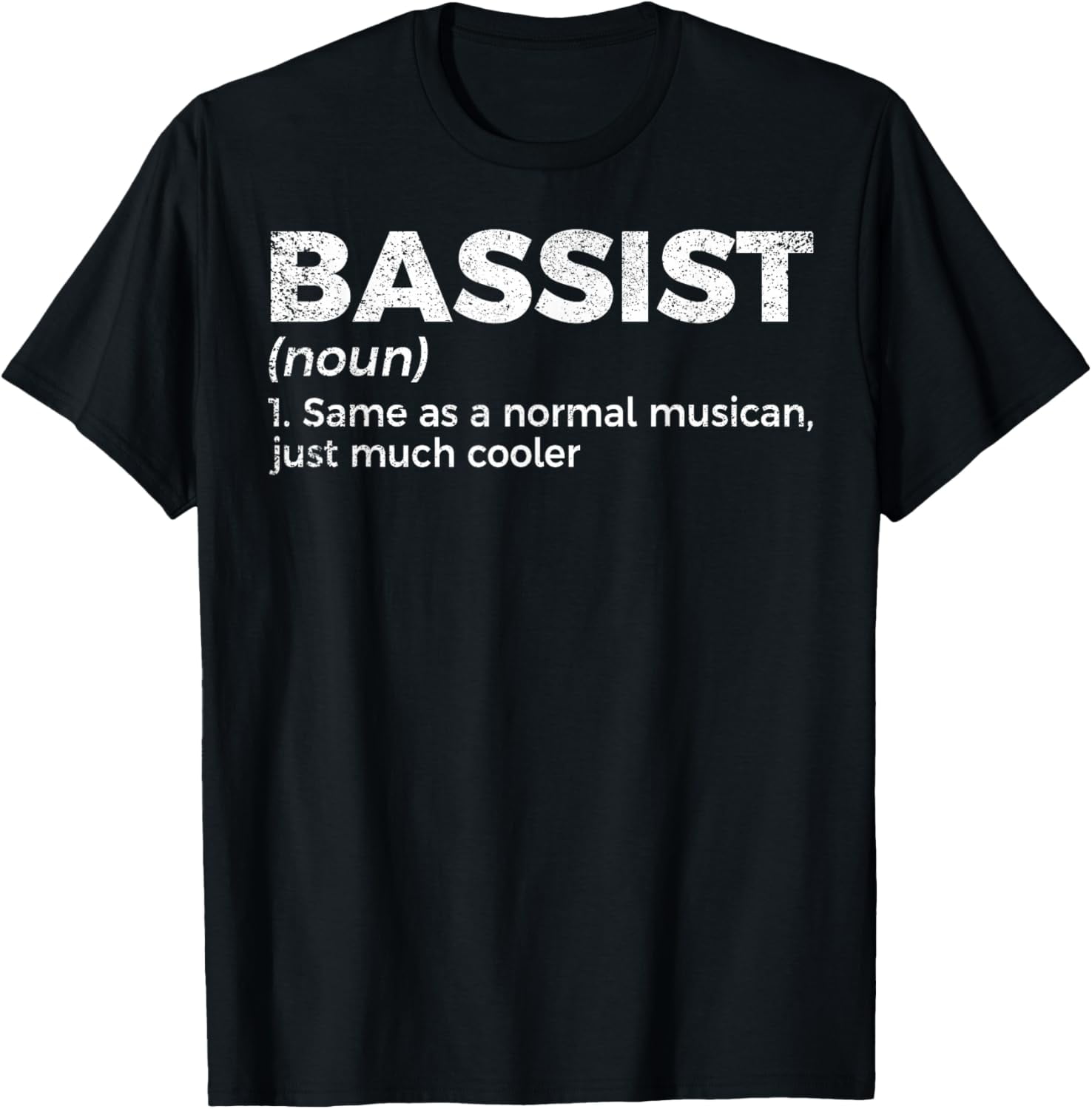 Bassist Definition Noun Same As A Normal Musican T-Shirt - Walmart.com