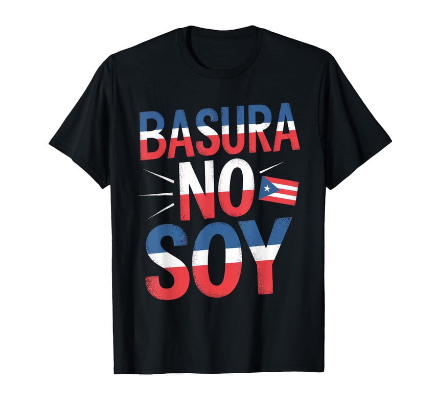Basura No Soy Puerto Rico Flag I'm Not Garbage Spanish 2024 T-Shirt ...