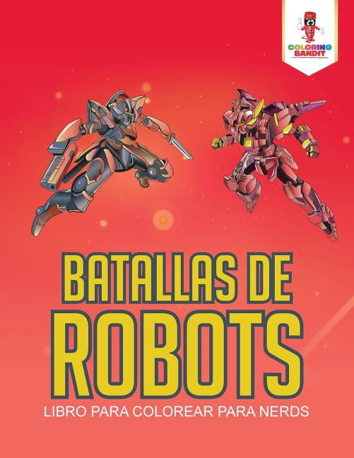 Batallas De Robots: Libro Para Colorear Para Nerds, (Paperback ...
