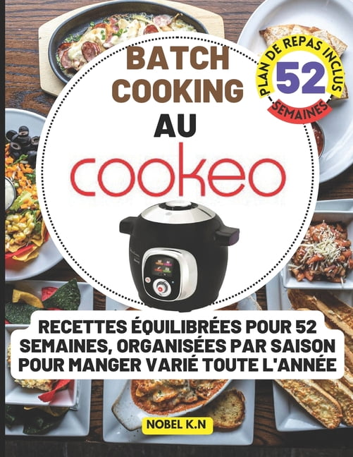 Batch cooking au cookeo: Recettes Ã quilibrÃ©es pour 52 Semaines ...