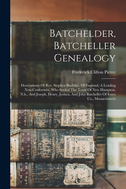 Batchelder, Batcheller Genealogy: Descendants Of Rev. Stephen Bachiler ...