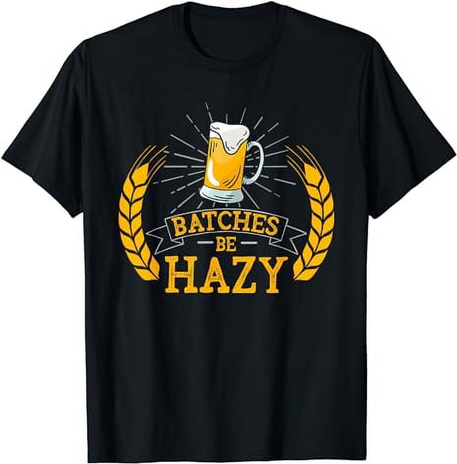 Batches Be Hazy Craft Beer Brewery T Shirt