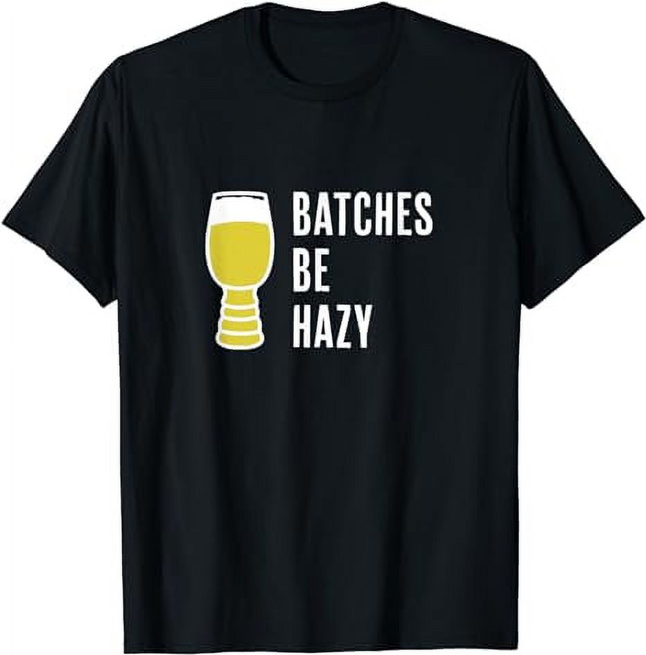Batches Be Hazy - Fun Craft Beer IPA Lover Hazy IPA Fan T-Shirt ...