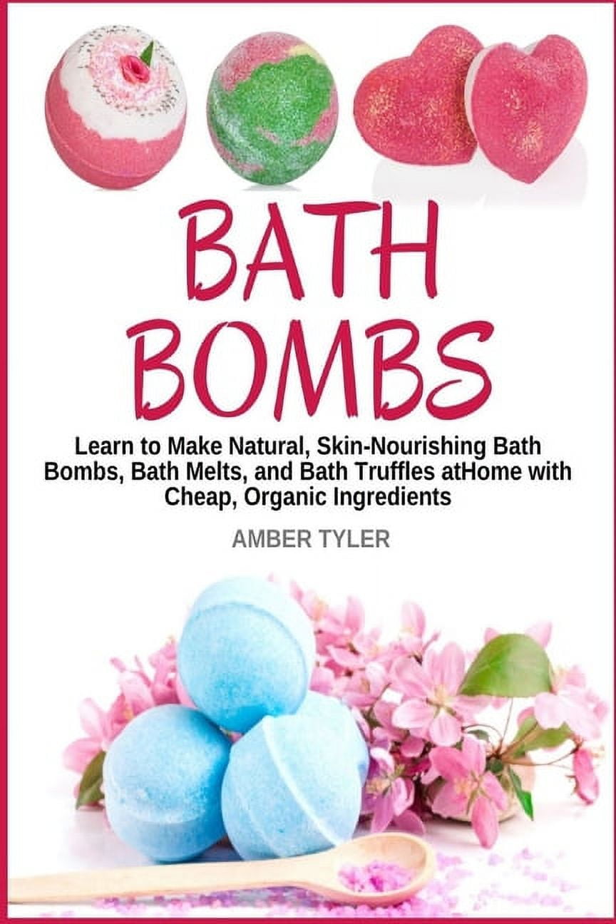 Bath Bombs: Learn to Make Natural, Skin-Nourishing Bath Bombs, Bath ...