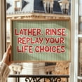 Bathroom Lather Rinse Replay Your Life Choices Punny Typography Decor ...