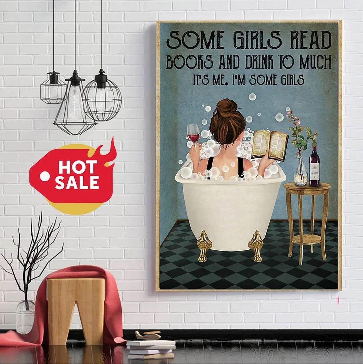 Bathroom Some Girls Read Books Drink Wine Too Much Poster Home Decor ...