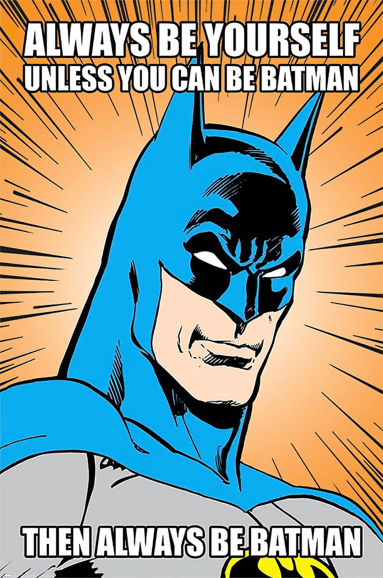 Batman - DC Comics Poster (Always Be Yourself. Unless You Can Be Batman ...