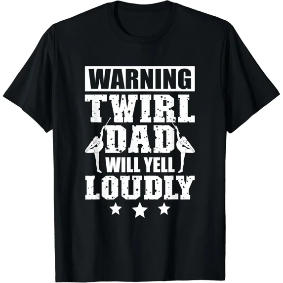 Baton Twirl Dad Father Support Competition Performance Athlete Unisex T ...