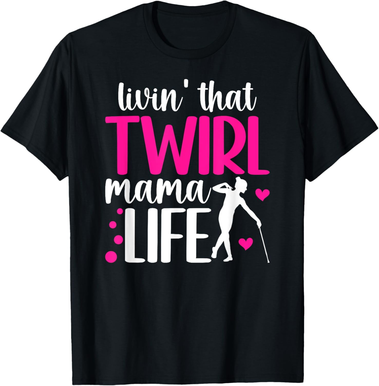 Baton Twirl Mama Life Baton Twirling Mom Of A Baton Twirler T-Shirt ...