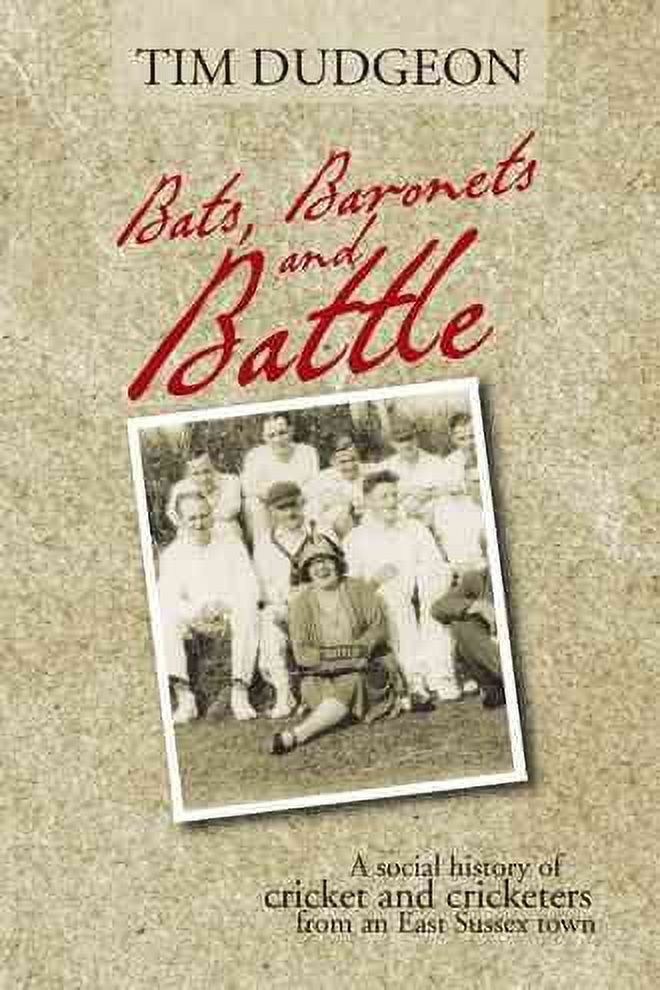 Bats, Baronets and Battle : A Social History of Cricket and Cricketers ...
