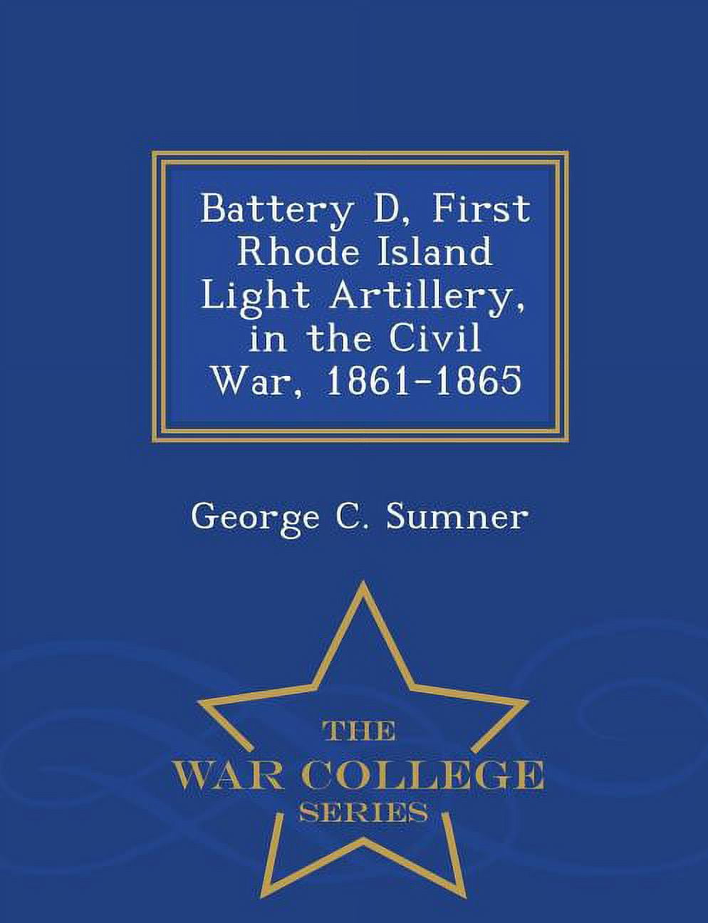 Battery D, First Rhode Island Light Artillery, in the Civil War, 1861 ...