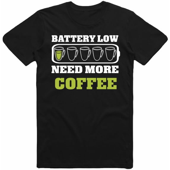Battery Weak Need More Coffee Gift Cups Teacup T-Shirt Morning Coffee ...