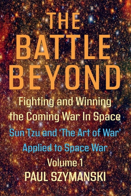 The Battle Beyond Sun Tzu and the Art of War Applied to Outer Space ...