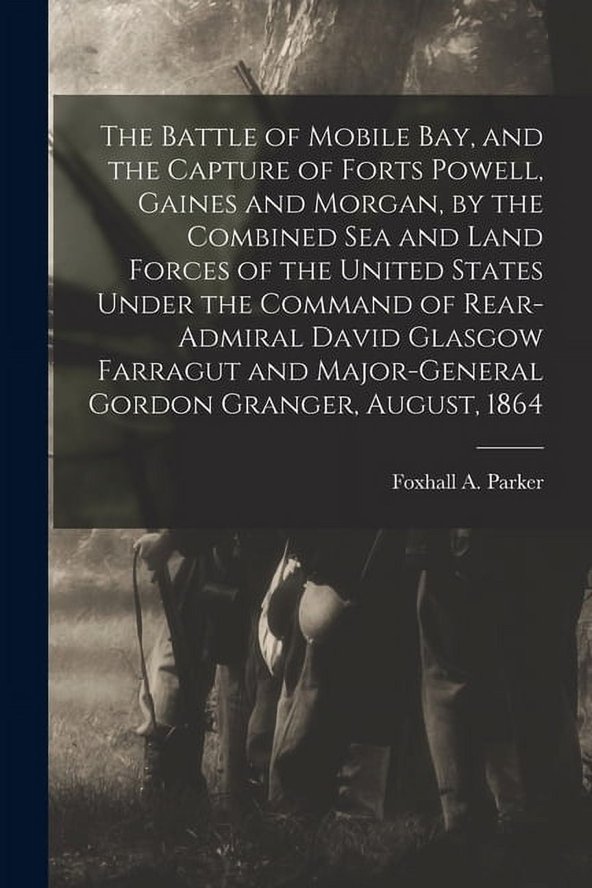 The Battle of Mobile Bay, and the Capture of Forts Powell, Gaines and ...