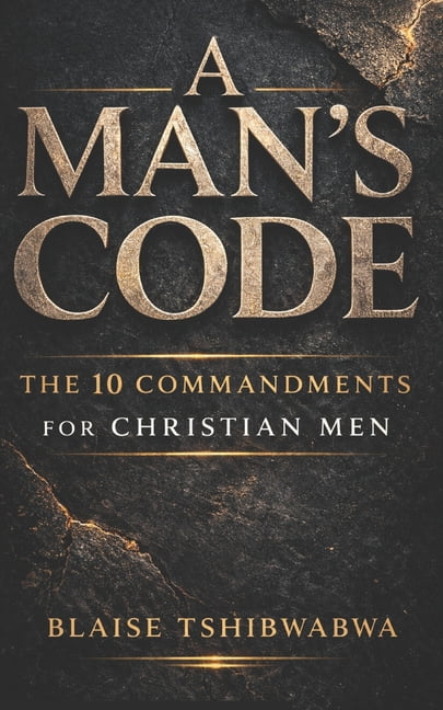 The Battle-Tested Man A Man's Code: The 10 Commandments for Christian ...