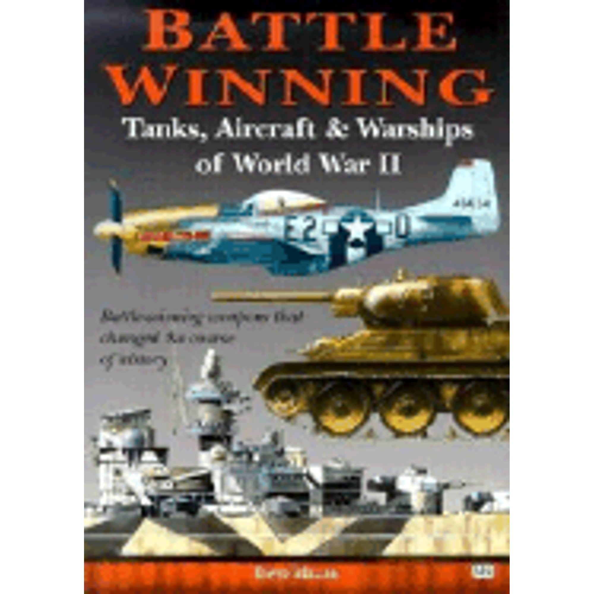 Battle-Winning Tanks, Aircraft and Warships of World War II (Hardcover ...