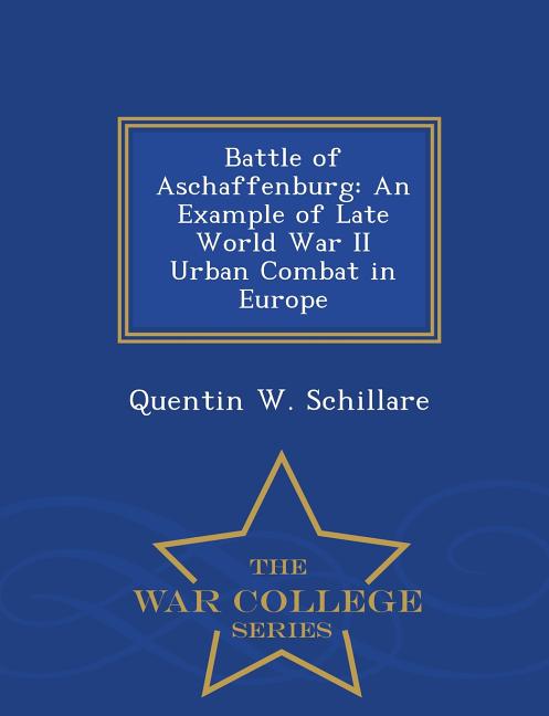 Battle of Aschaffenburg: An Example of Late World War II Urban Combat ...