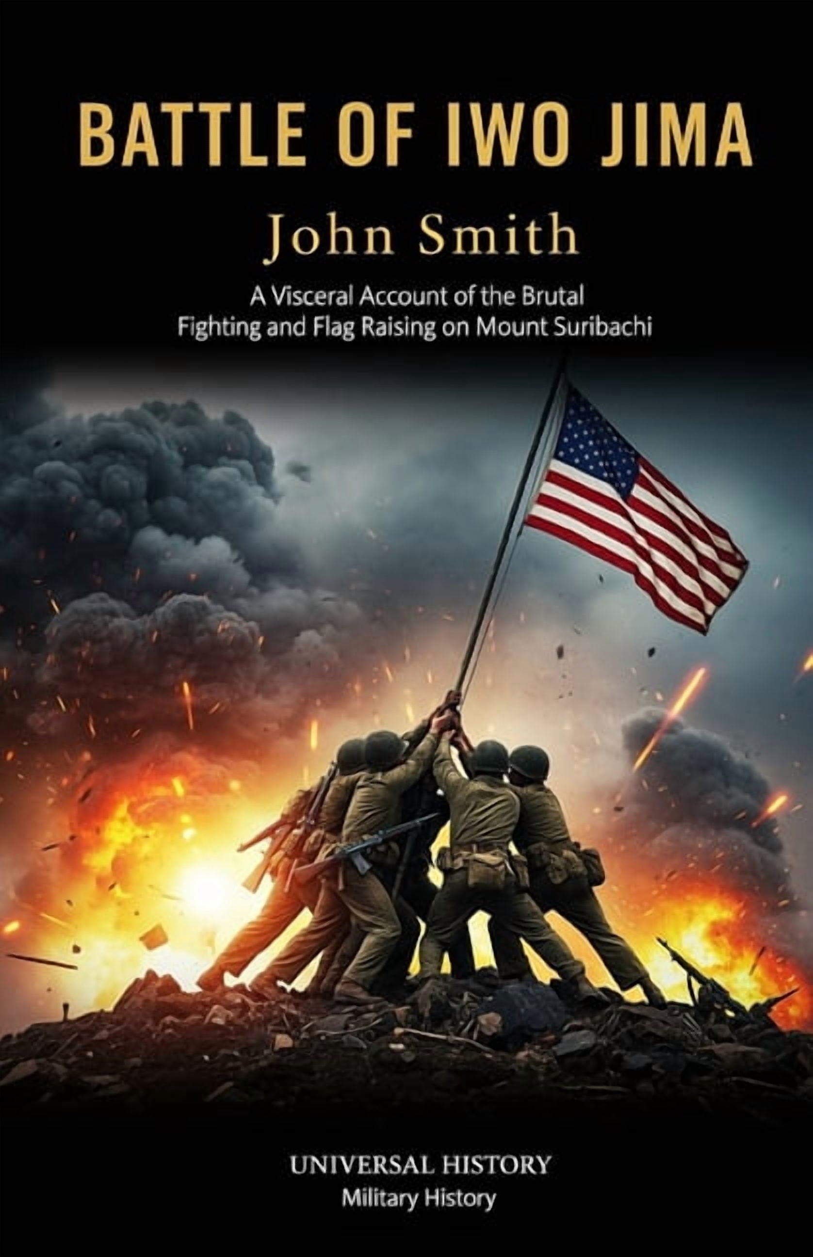 Battle of Iwo Jima: A Visceral Account of the Brutal Fighting and Flag ...