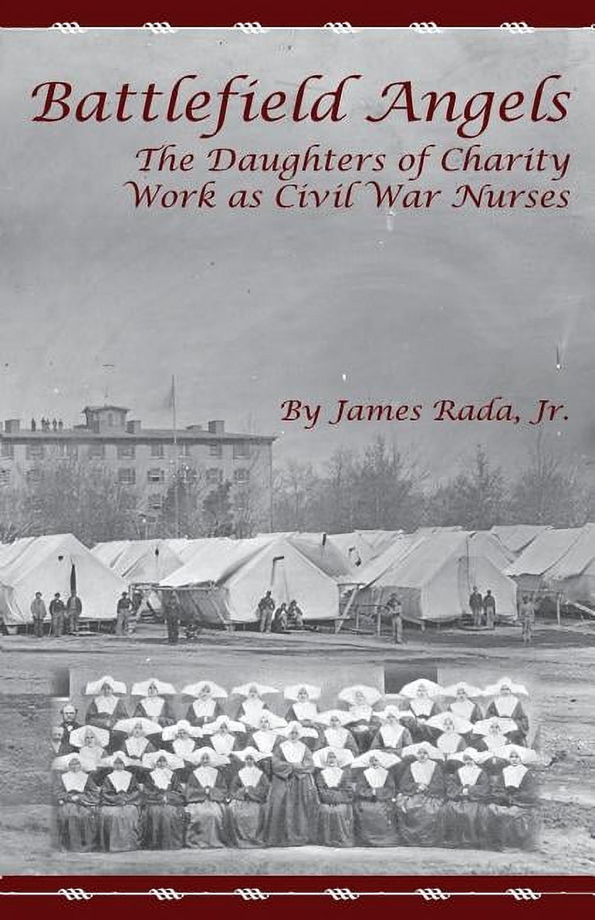 Battlefield Angels: The Daughters of Charity Work as Civil War Nurses ...