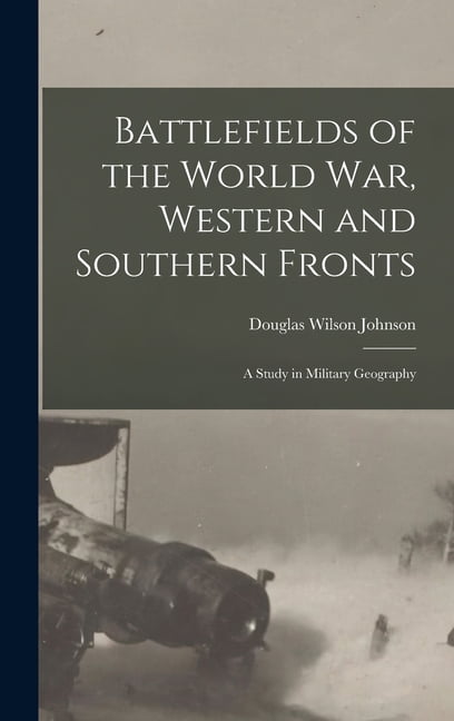 Battlefields of the World war, Western and Southern Fronts; a Study in ...