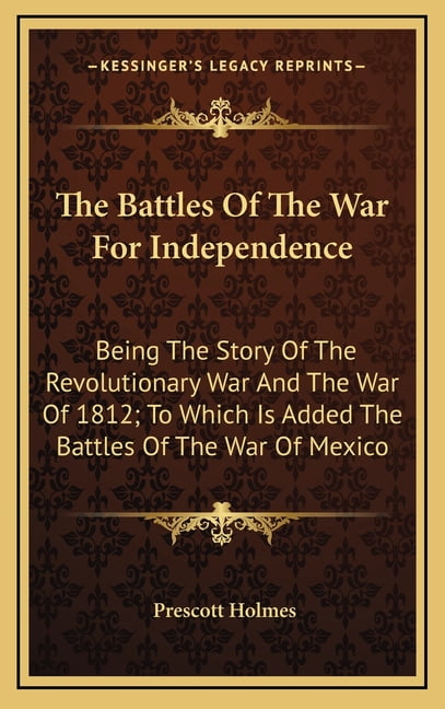The Battles Of The War For Independence : Being The Story Of The ...
