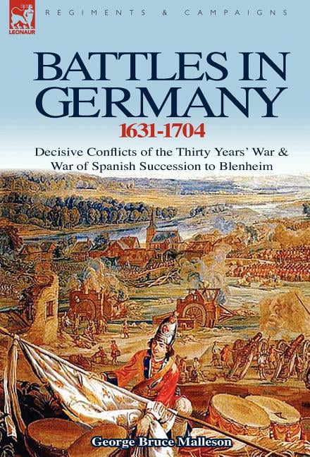 Battles in Germany 1631-1704: Decisive Conflicts of the Thirty Years ...
