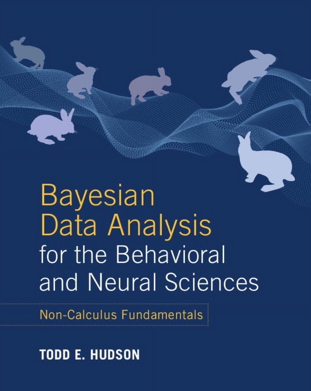 Bayesian Data Analysis for the Behavioral and Neural Sciences: Non-Calculus Fundamentals ...