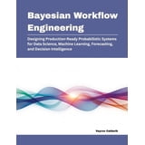 Bayesian Workflow Engineering: Designing Production-Ready Probabilistic ...