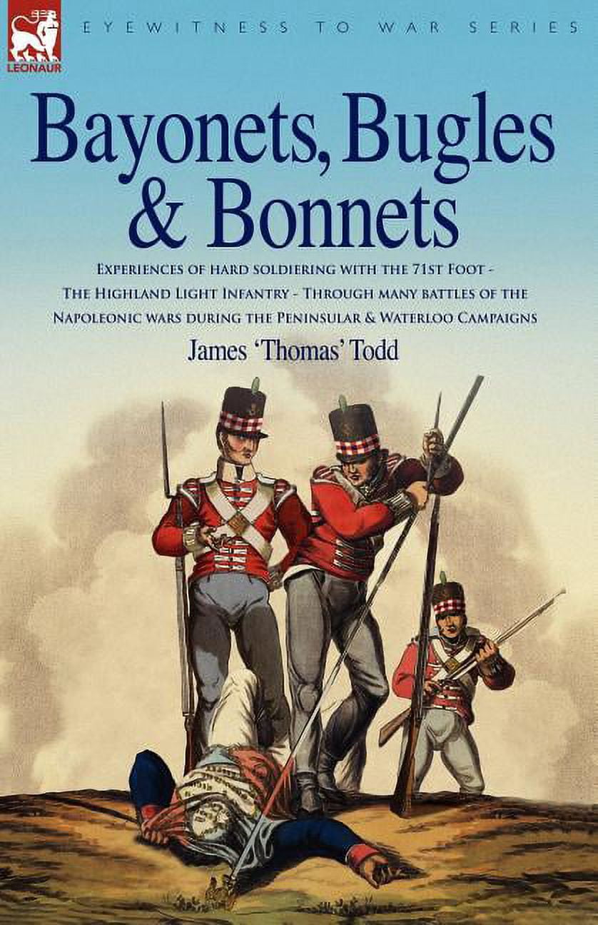 Bayonets, Bugles & Bonnets - Experiences of Hard Soldiering with the ...