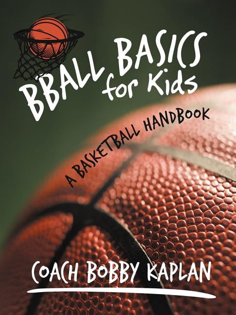 Bball Basics for Kids: A Basketball Handbook, (Paperback) - Walmart.com