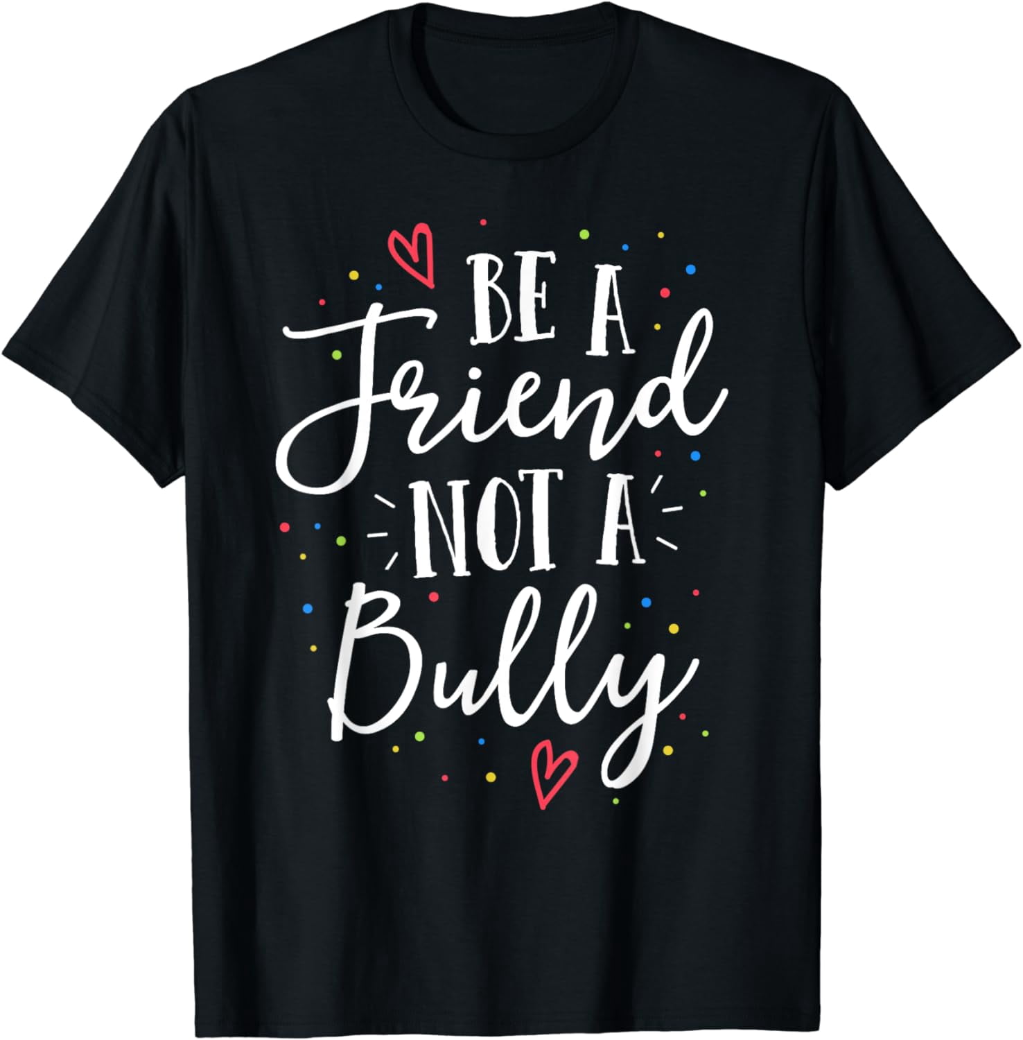 Be A Friend Not A Bully Kindness Teacher Gift Kind Rainbow T-Shirt ...