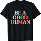 Be A Good Human Be Kind Inspirational Support Graphic Cotton Tee Unisex ...