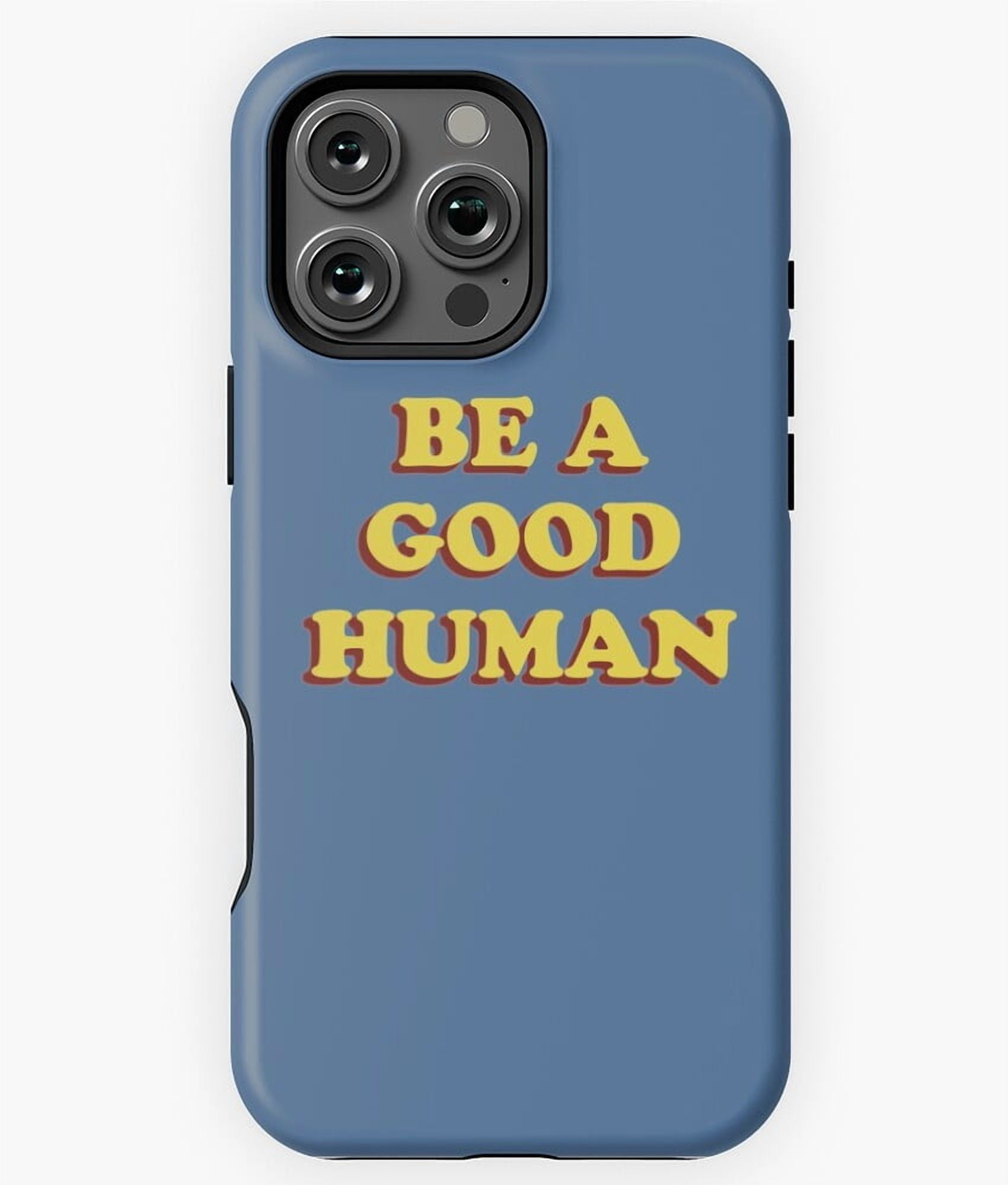 Be A Good Human Positive Quote N205 Phone Case for iPhone 17 16 15 14 ...