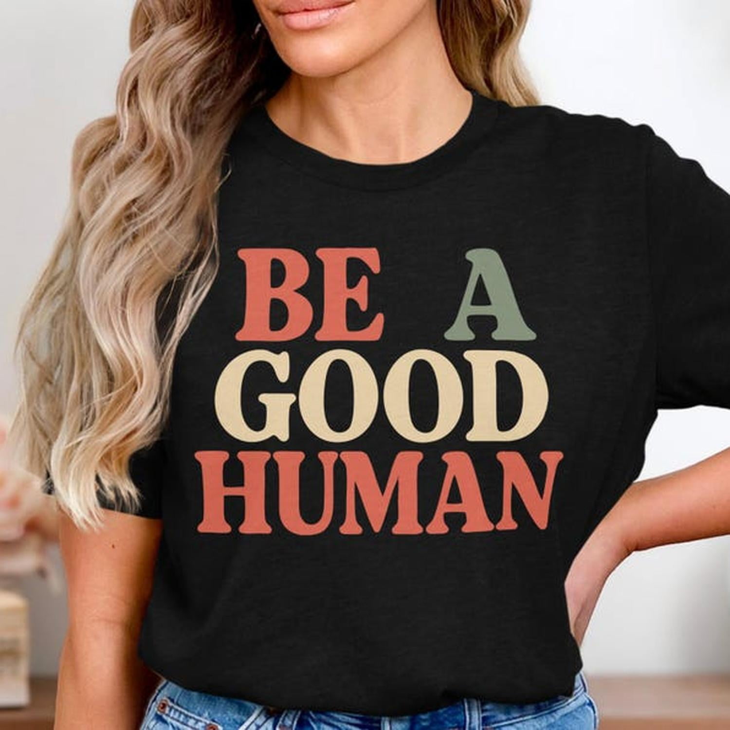 Be A Good Human S1Hirt, Kindness S1Hirt, Posit Message S1Hirt ...