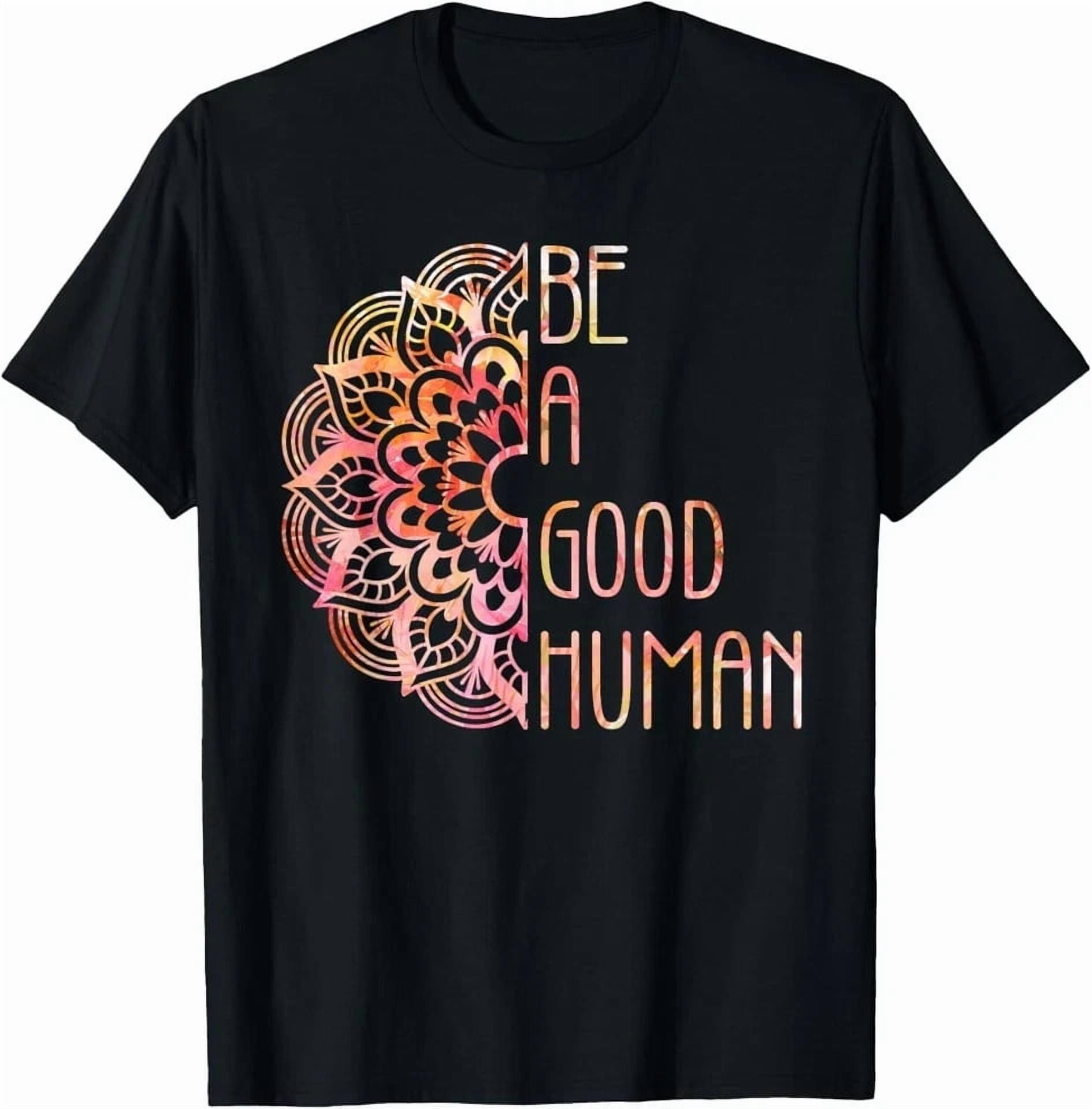 Be A Good Human T-Shirt Positive Kindness Quote Motivational Gift Tee ...