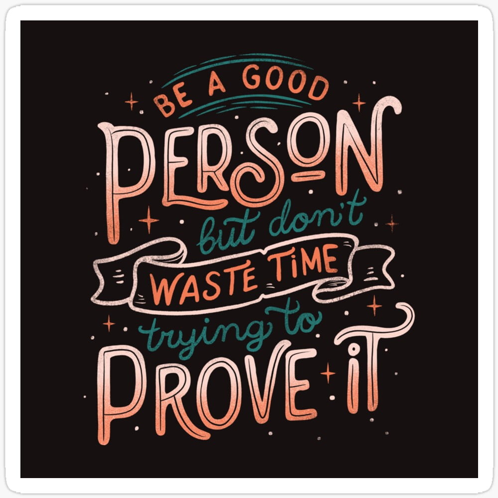 Be A Good Person But Don'T Waste Time Trying To Prove It Sticker Phone ...